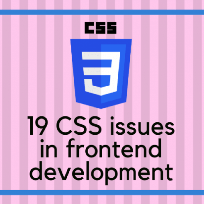 19 CSS issues in frontend development you should be aware of